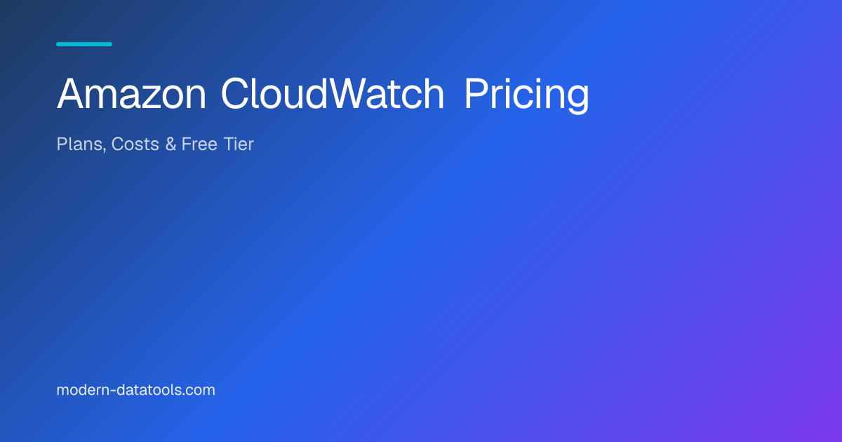 Amazon CloudWatch Pricing (2026): Free to $5,120/mo | Modern DataTools