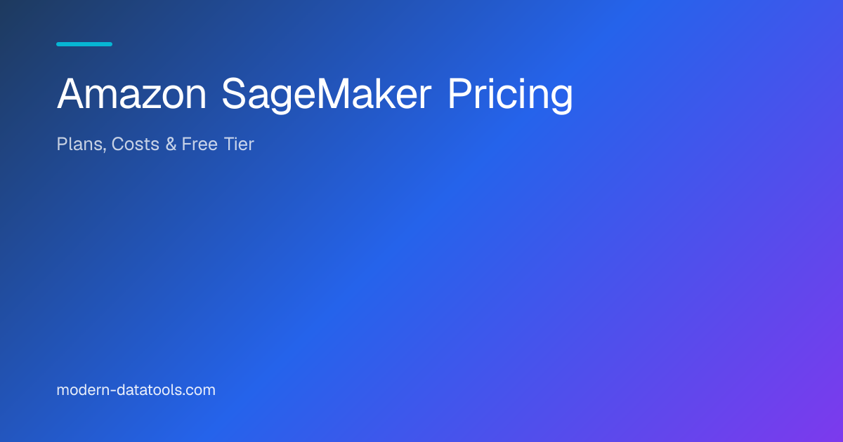 Amazon SageMaker Pricing (2026): ML Tier Guide | Modern DataTools