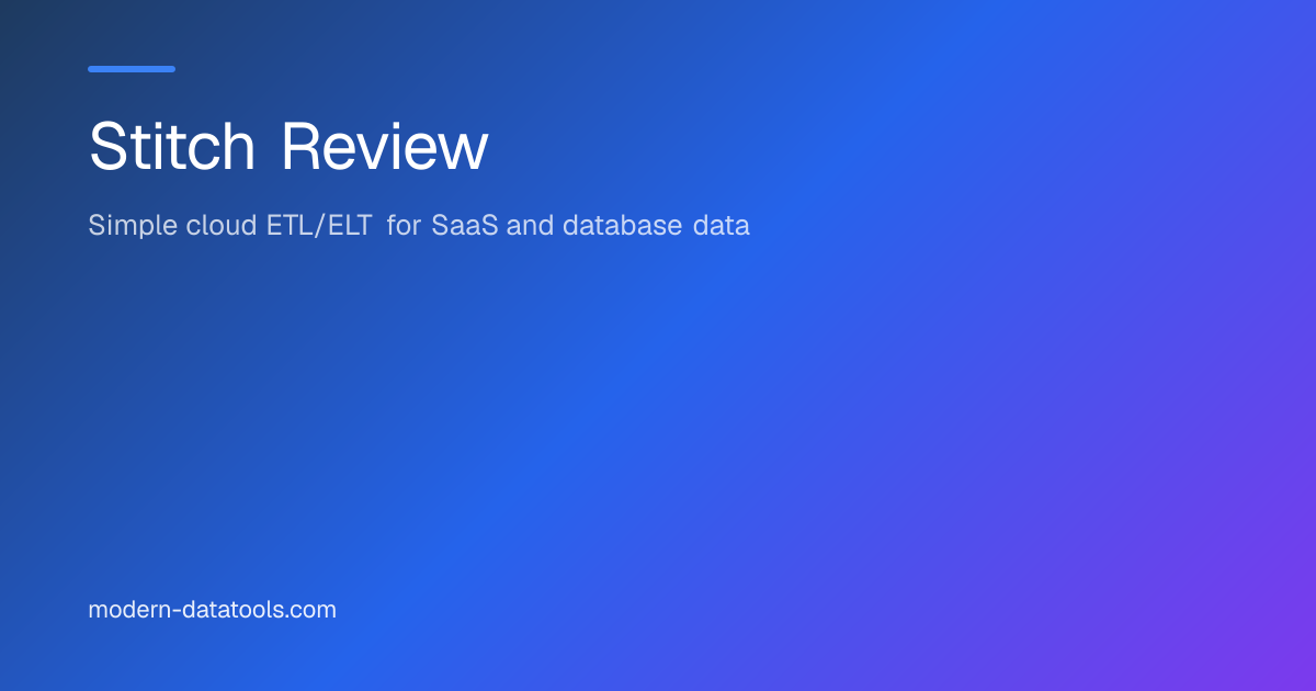 Stitch Review (2026): Simple Cloud ETL for SaaS Data | Modern DataTools